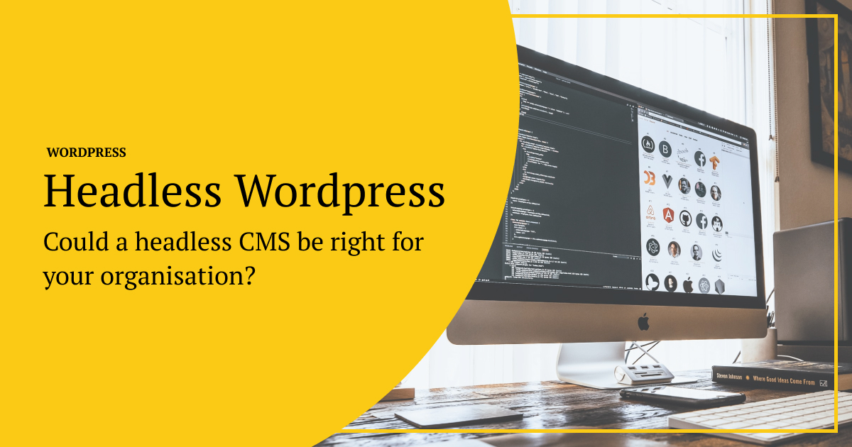 Headless WordPress: What is it & why it might be right for you